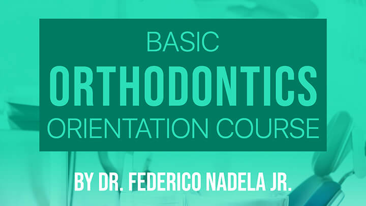 Basic Orthodontics Course Orientation - Nadela Orthodontics